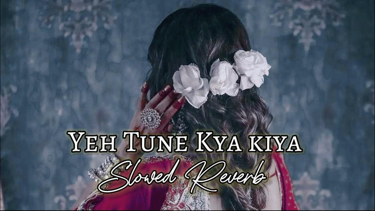 Yeh Tune Kya Kiya Slowed Reverb song Movie:Once Upon A Time In Mumbaai Dobaara Singer:Javed ...