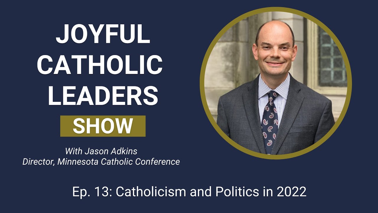 Joyful Catholic Leaders Show | Ep. 13: Catholicism and politics in 2022 ...