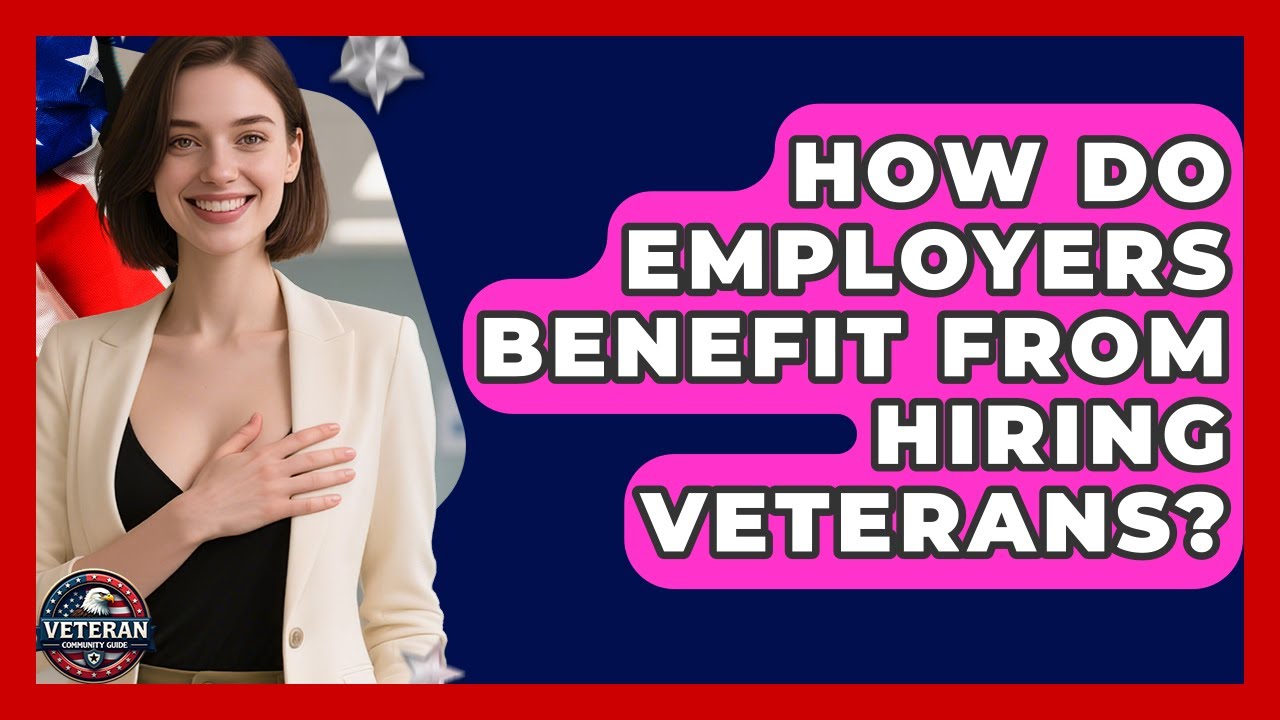 How Do Employers Benefit From Hiring Veterans? - Veteran Community ...