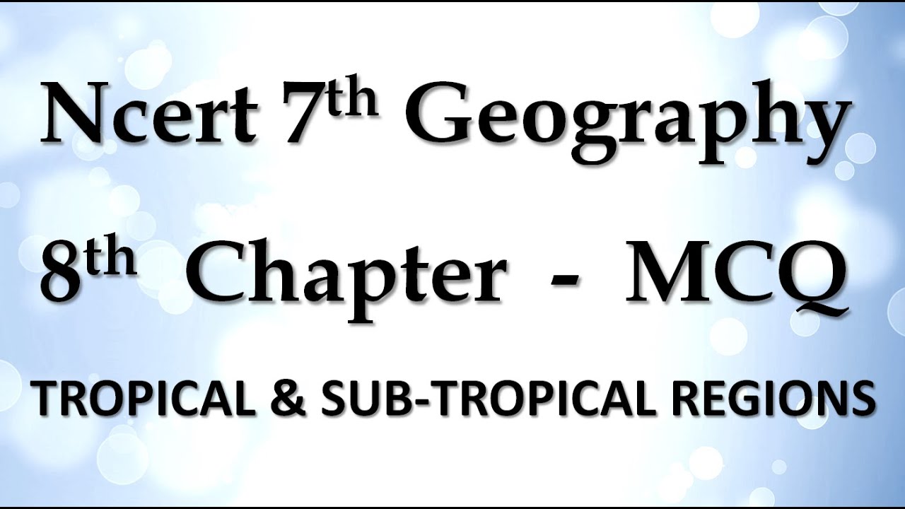 NCERT 7th GEOGRAPHY - 8th CHAPTER MCQ - LIFE IN TROPICAL & SUBTROPICAL ...