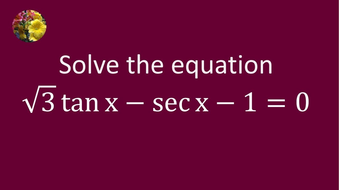 Solve the equation sqrt(3)tan x - sec x - 1 = 0 - YouTube
