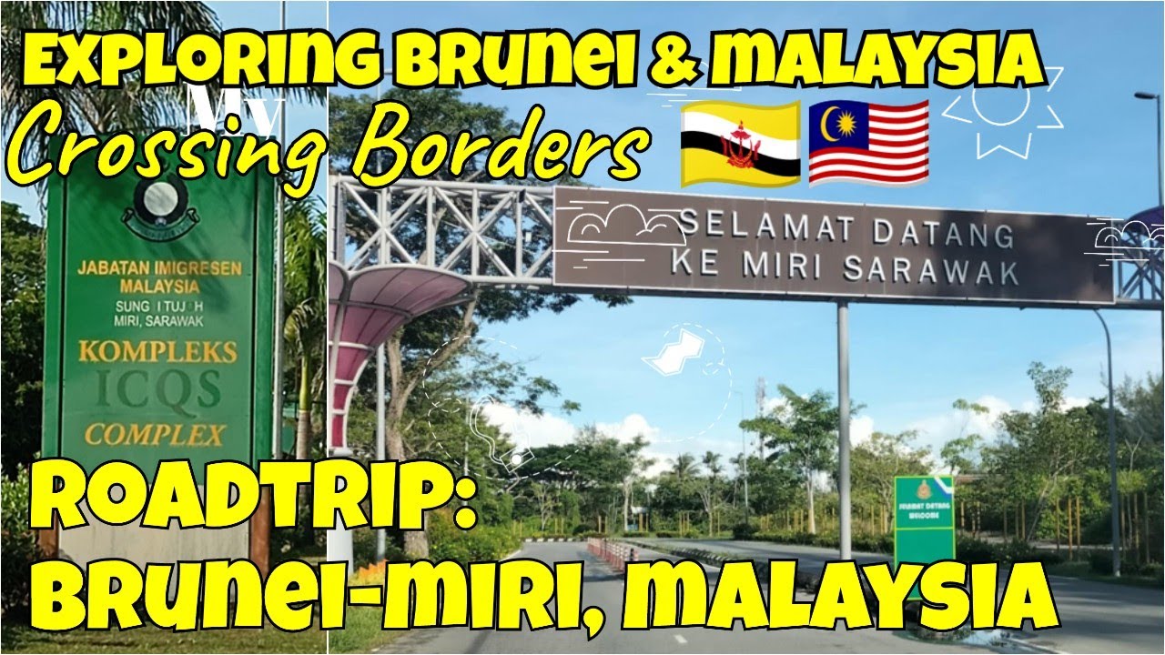 🇧🇳 🇲🇾 Roadtrip : Brunei to Miri Malaysia, Crossing Borders | Exploring ...