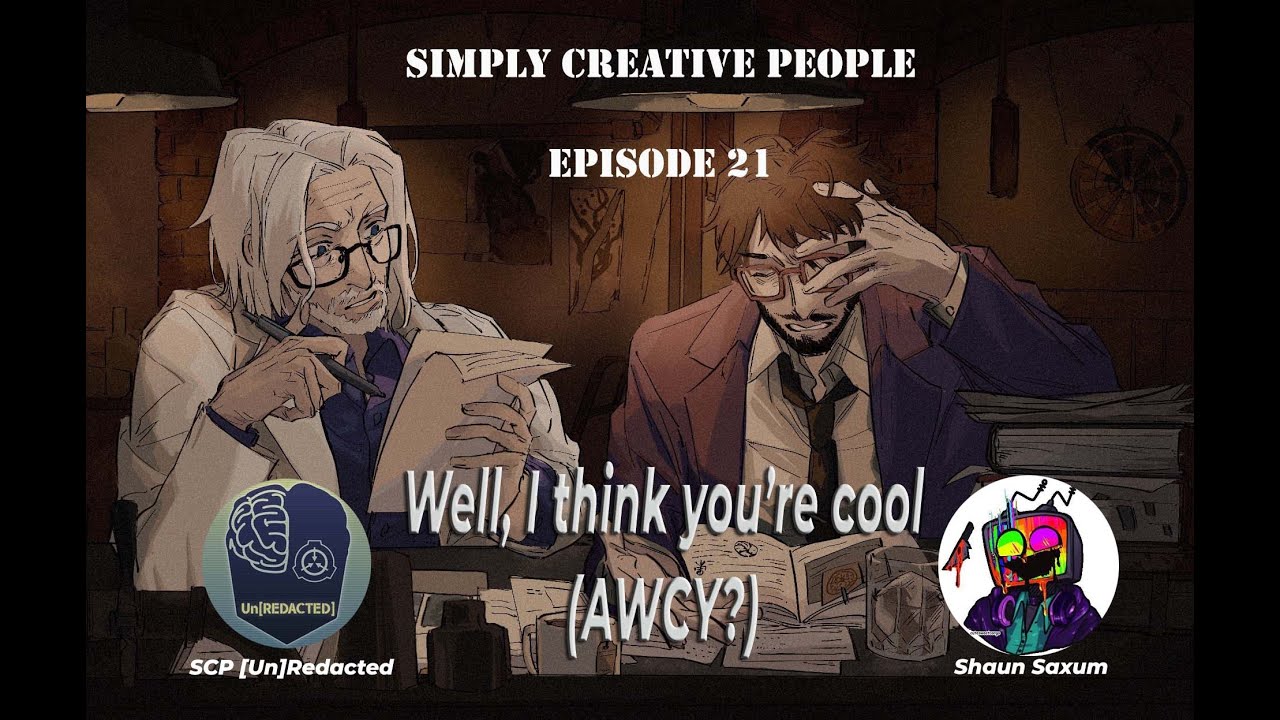 SCP - Simply Creative People Ep21 - Well, I think you're cool (AWCY ...