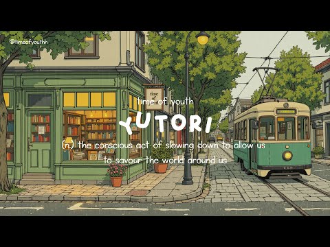 yutori: the conscious act of slowing down to allow us to savour the world around us | quiet playlist