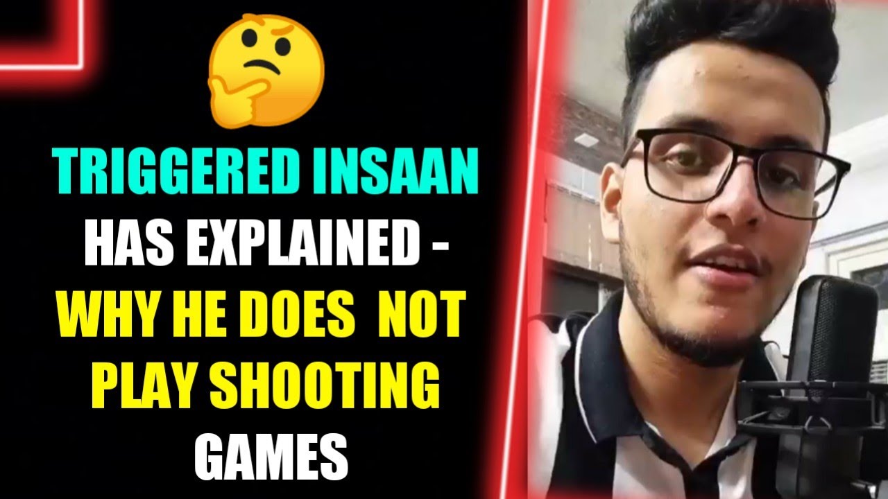 Triggered Insaan Has Explained - Why He Does Not Play Shooting Games ...