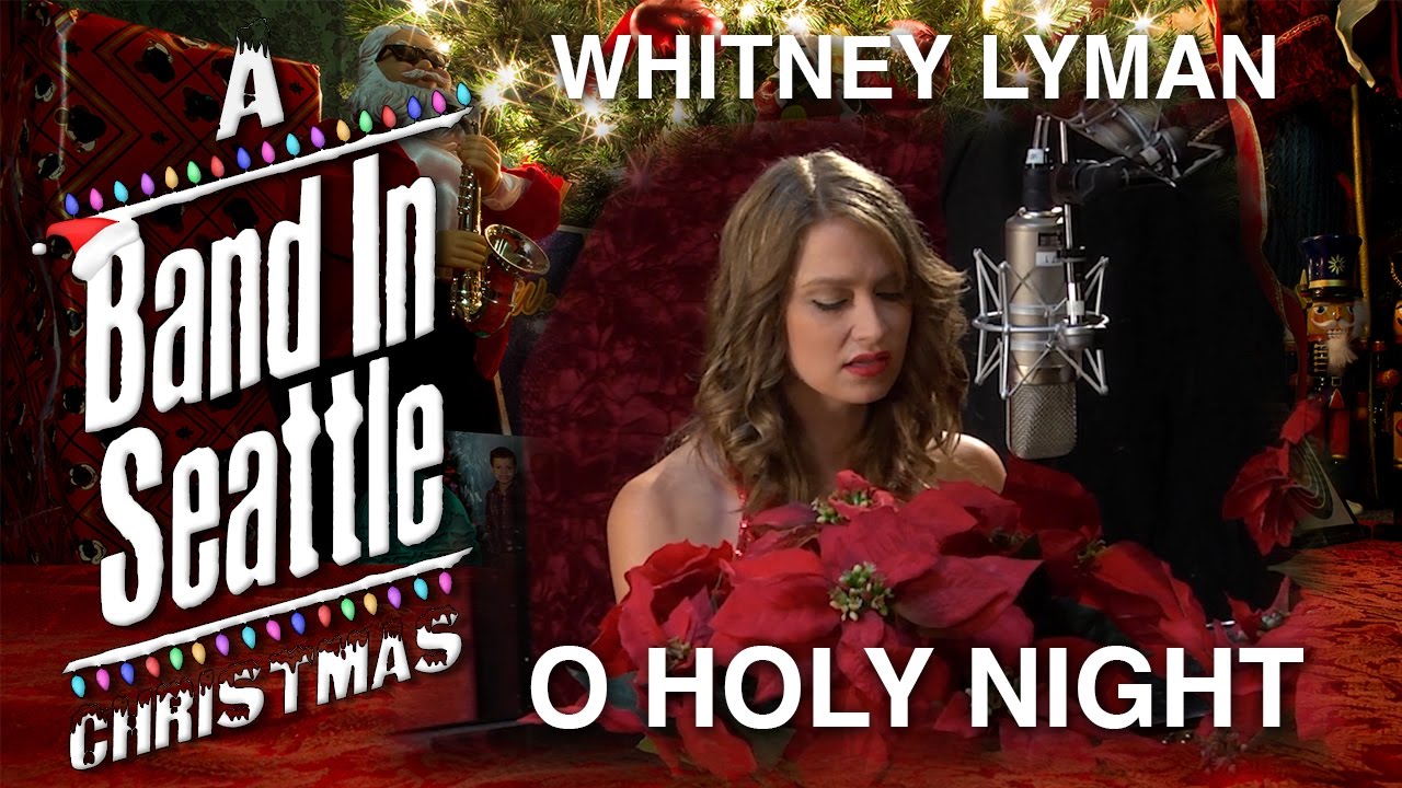 Whitney Lyman - O Holy Night - A Band in Seattle Christmas - YouTube