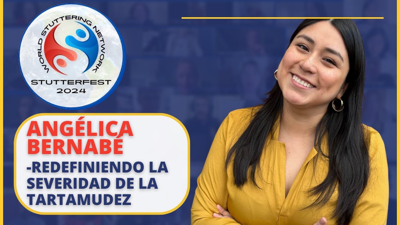 🌎 StutterFest 2024- Angélica Bernabé: Redefiniendo la Severidad de la ...