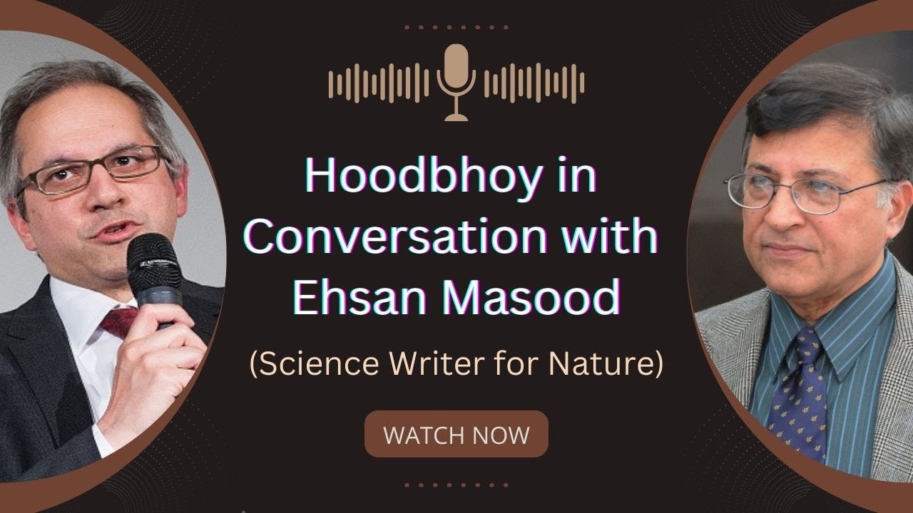 Hoodbhoy in Conversation with Ehsan Masood (Science Writer for Nature) - YouTube