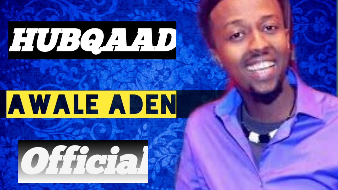 AWALE ADEN HUBQAAD - YouTube