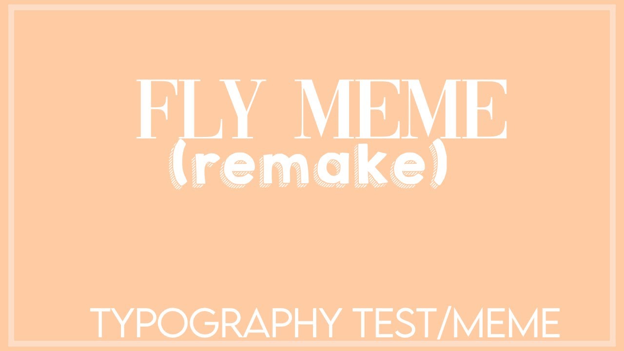 Fly meme/typography test | remake owo - YouTube