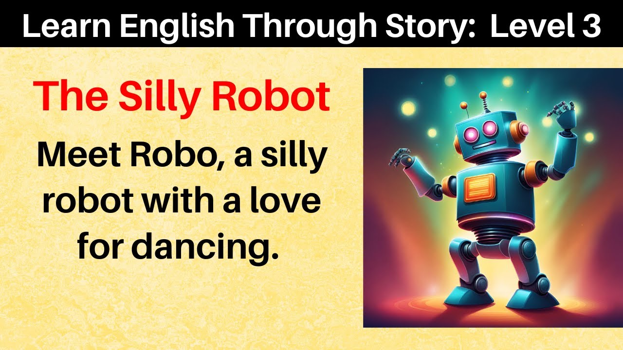 Learn English Through Story: Level 3 - The Silly Robot | Short Story ...