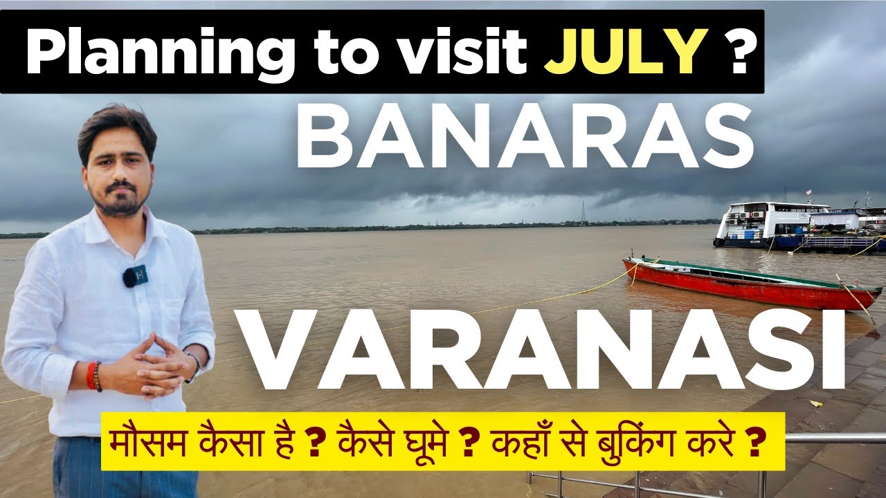 How's Varanasi Weather ? July 2023 | Best Time to Visit Varanasi ...