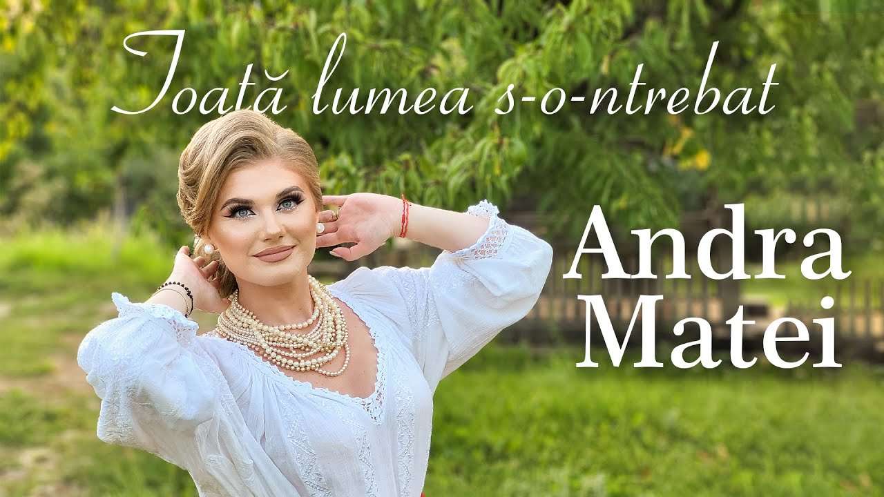 Andra Matei - Toata lumea s-o-n-trebat / - YouTube