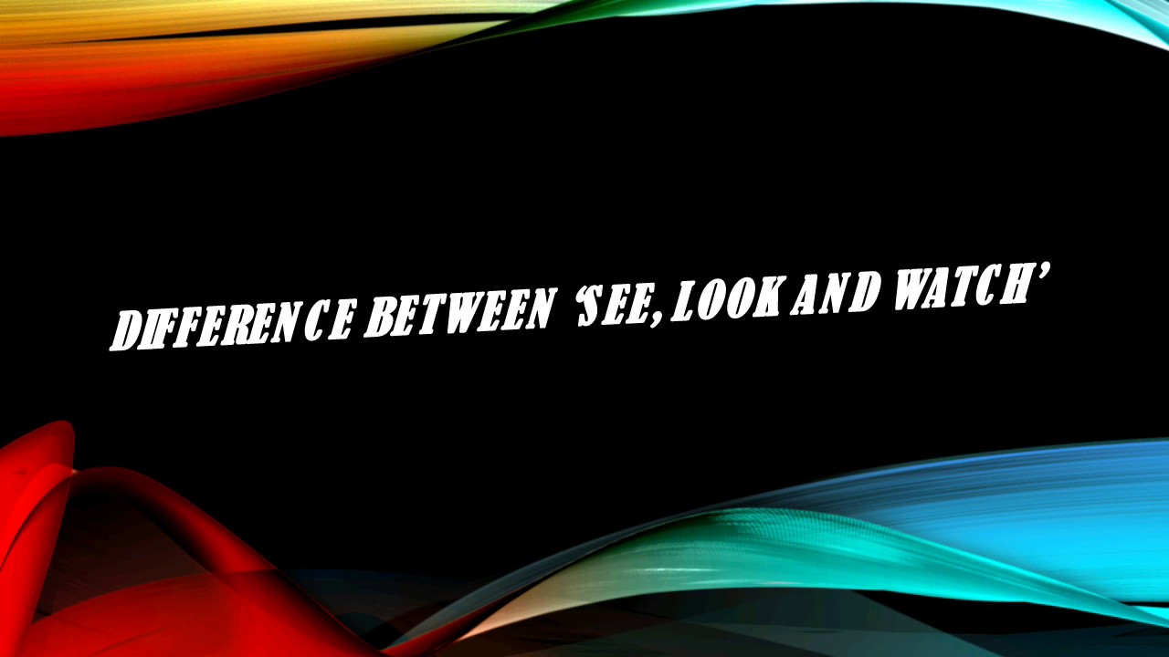 Difference Between See Look Watch YouTube