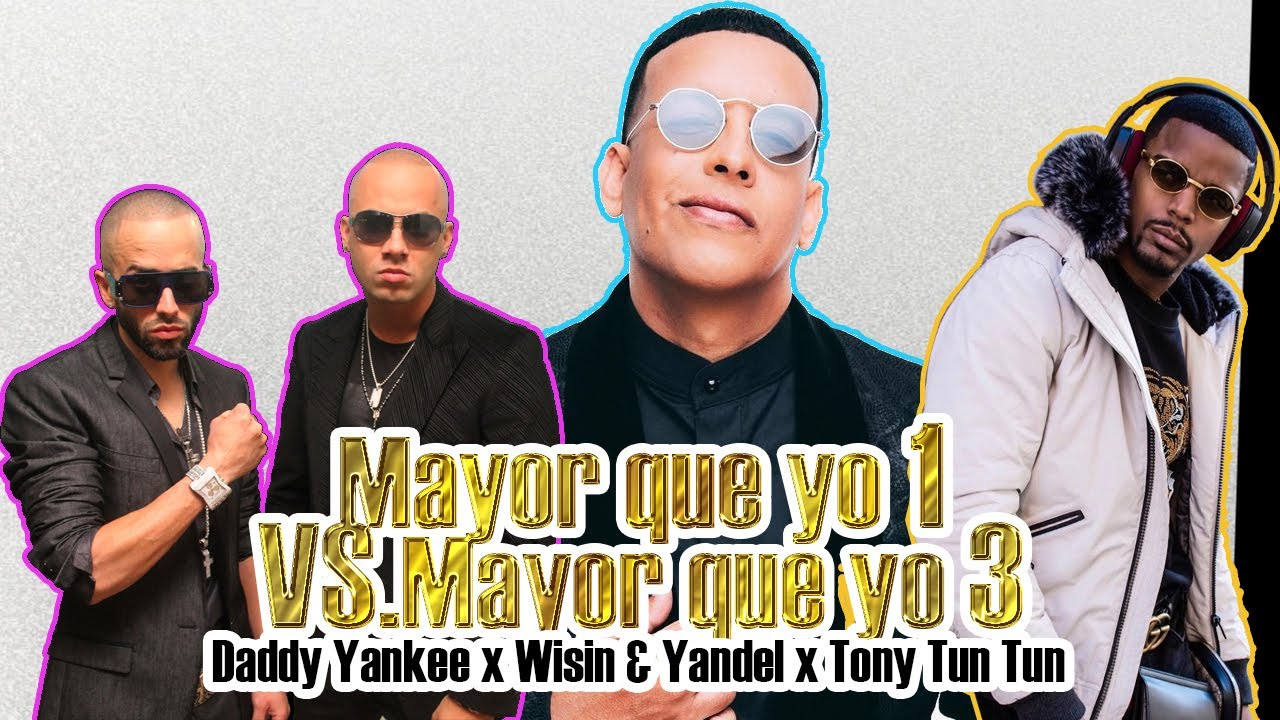 Mayor que yo 1 vs. Mayor que yo 3 - Wisin Y Yandel, Daddy Yankee, Tony ...