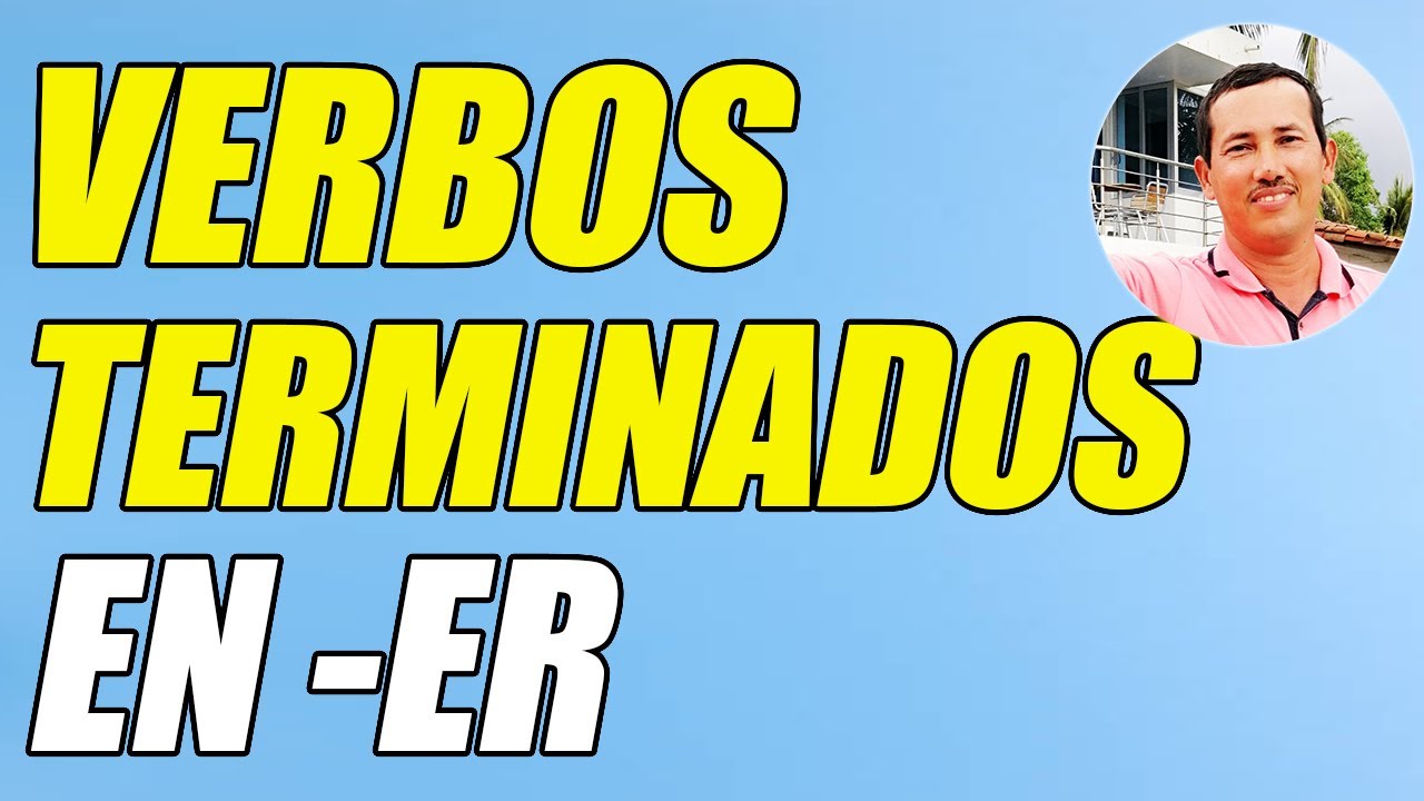 VERBOS TERMINADOS EN -ER (50 EJEMPLOS BIEN EXPLICADOS) - WILSON TE ...