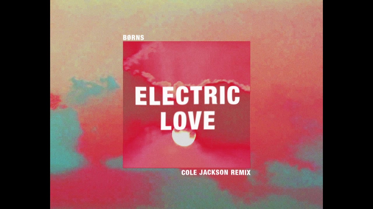 Børns - Electric Love (Cole Jackson Remix) - YouTube