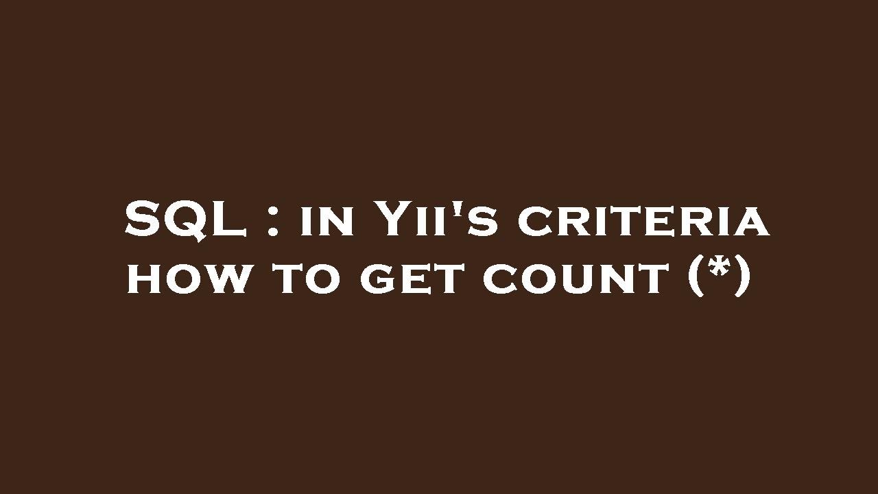 SQL : in Yii's criteria how to get count (*) - YouTube
