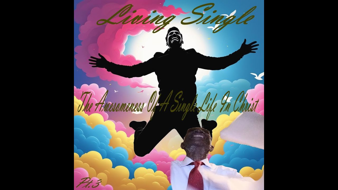 Living Single, The Awesomeness Of A Single Life In Christ Pt. 3 - YouTube