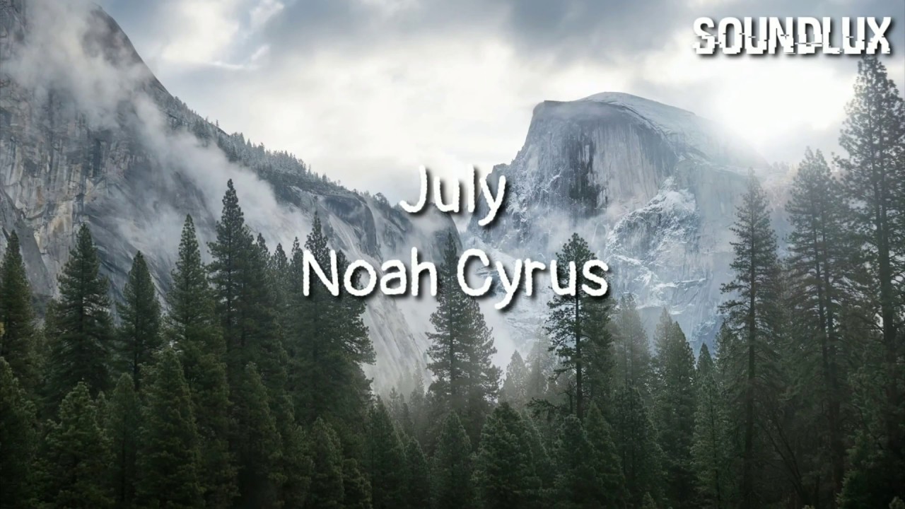 July - Noah Cyrus ~ lyrics ~ - YouTube