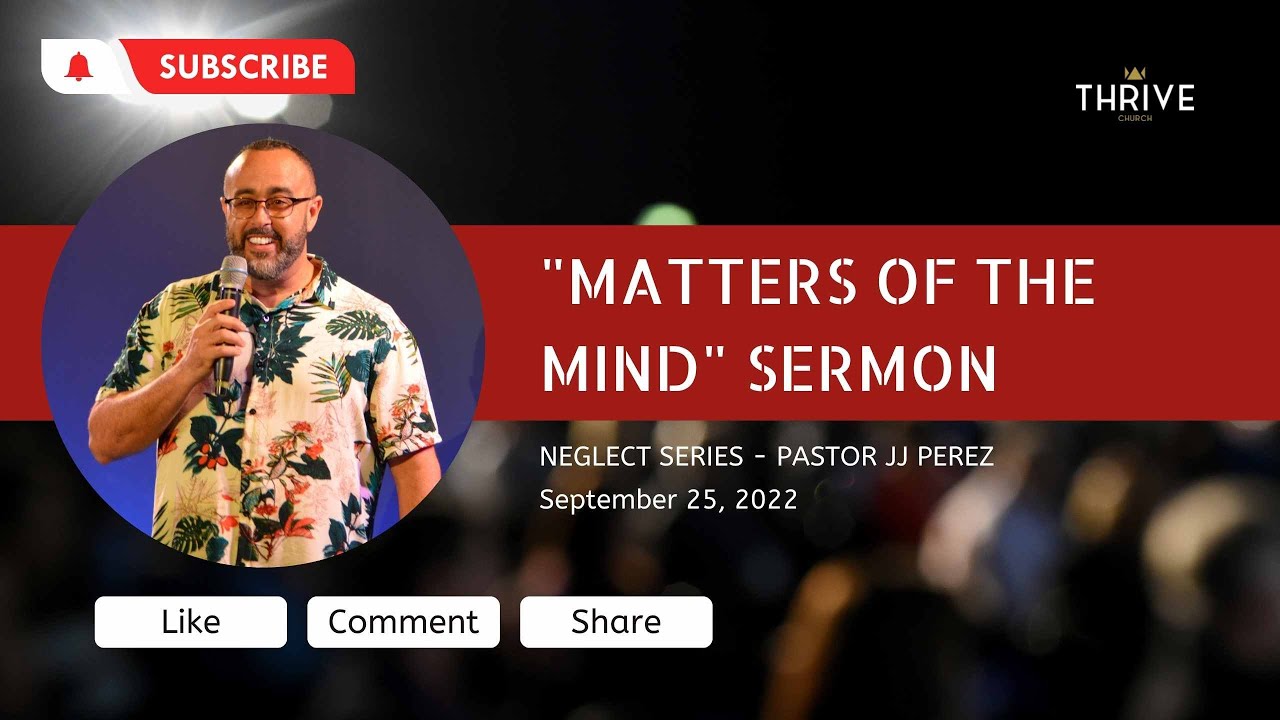 "MATTERS OF THE MIND" SERMON | #NEGLECT SERIES | PASTOR JJ PEREZ ...