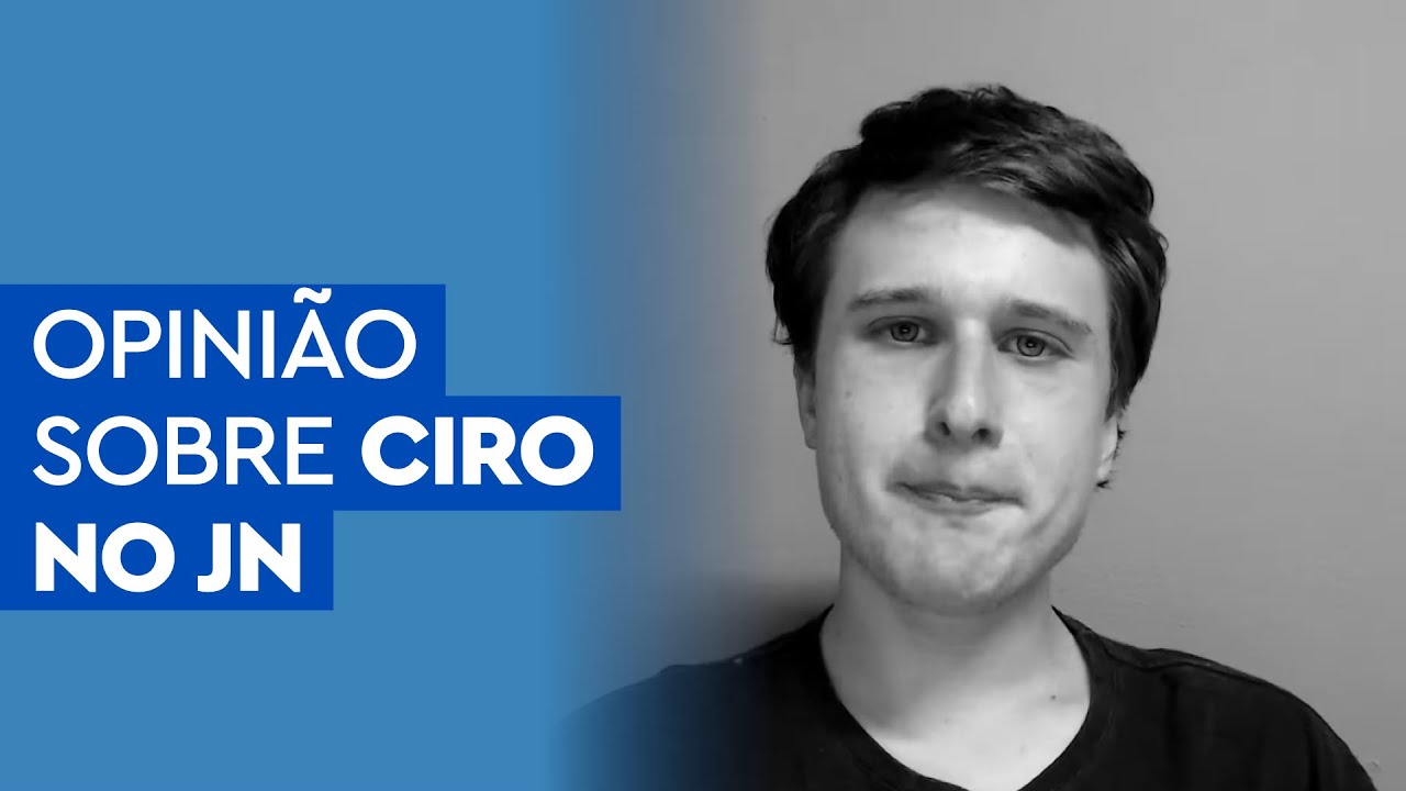 Opinião sobre a entrevista de Ciro no Jornal Nacional - YouTube