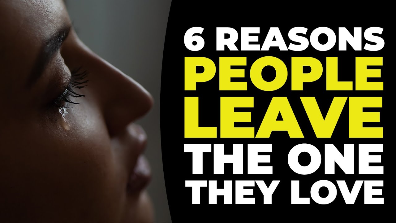6 Reasons PEOPLE LEAVE The One They Love - YouTube