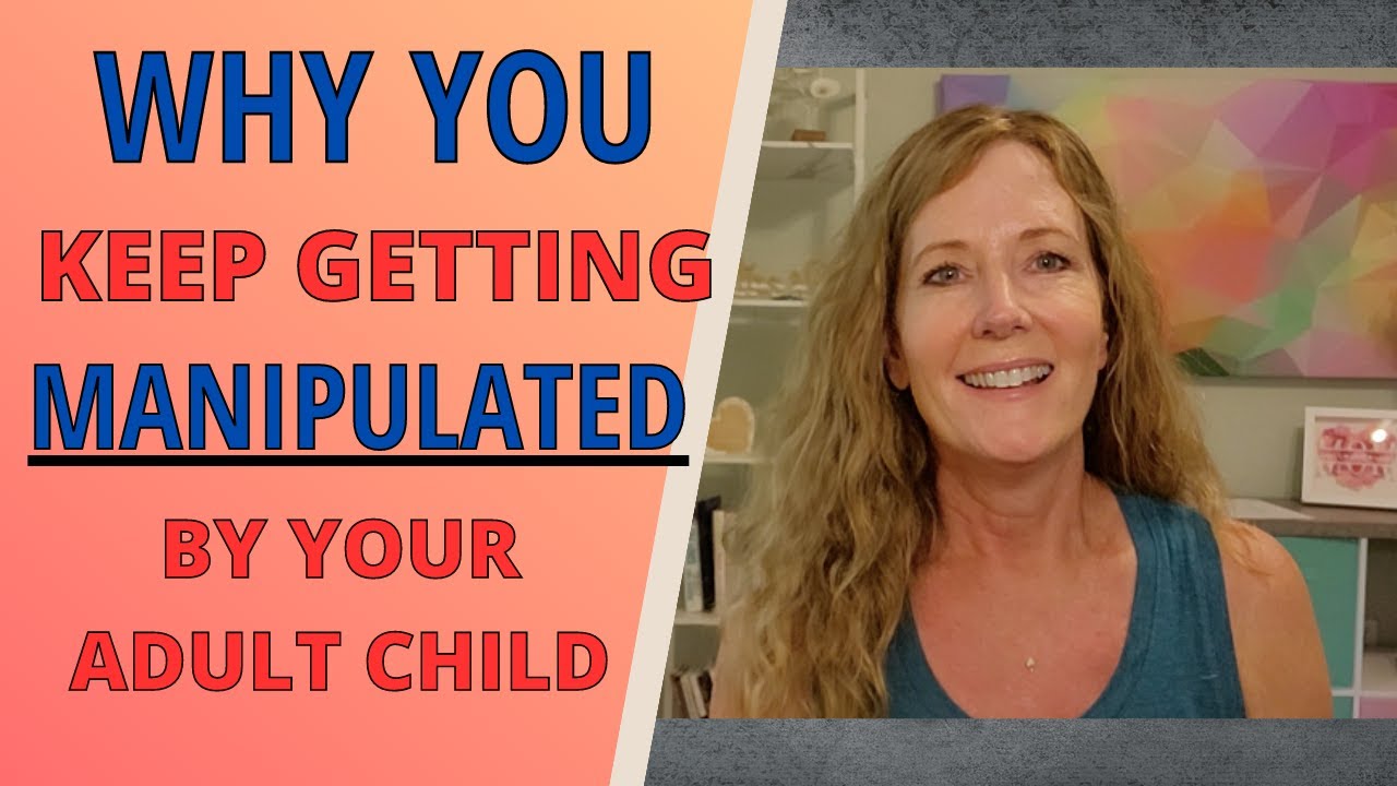 WHY YOU KEEP GETTING MANIPULATED BY YOUR ADULT CHILD - YouTube