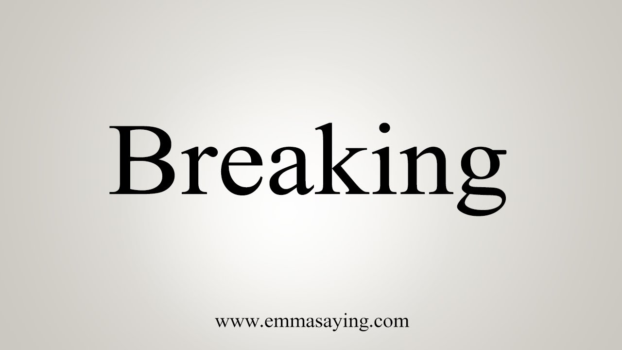 How To Say Breaking - YouTube