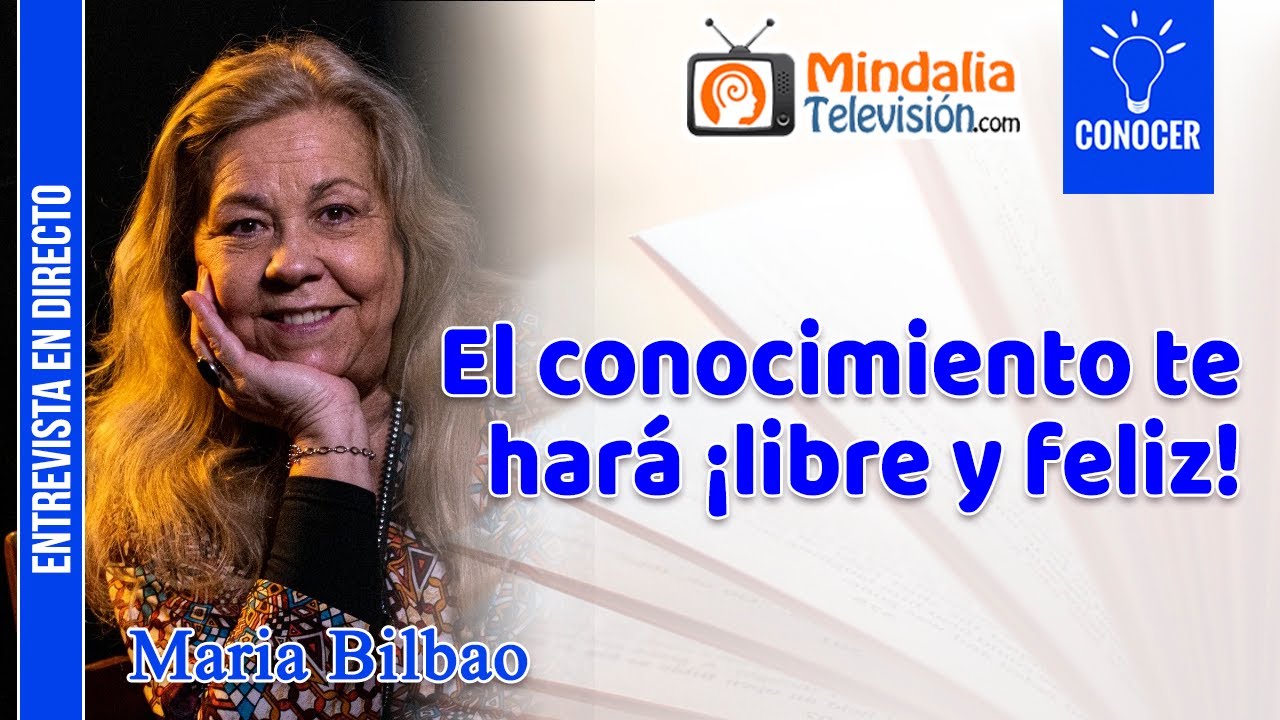 El conocimiento te hará ¡libre y feliz!. Entrevista a Maria Bilbao ...