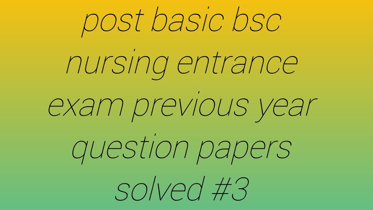 post basic bsc nursing entrance exam previous year question papers ...