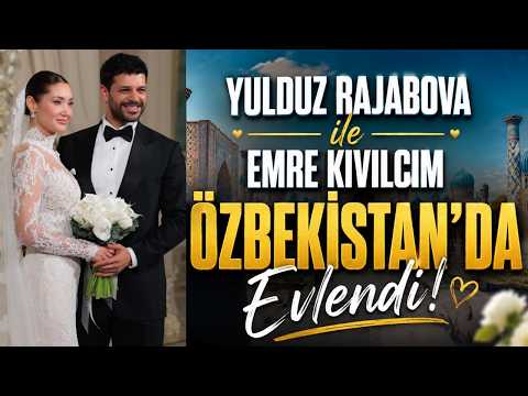 Yulduz Rajabova ile Emre Kıvılcım Özbekistan’da evlendi! Şok Olacaksınız!!