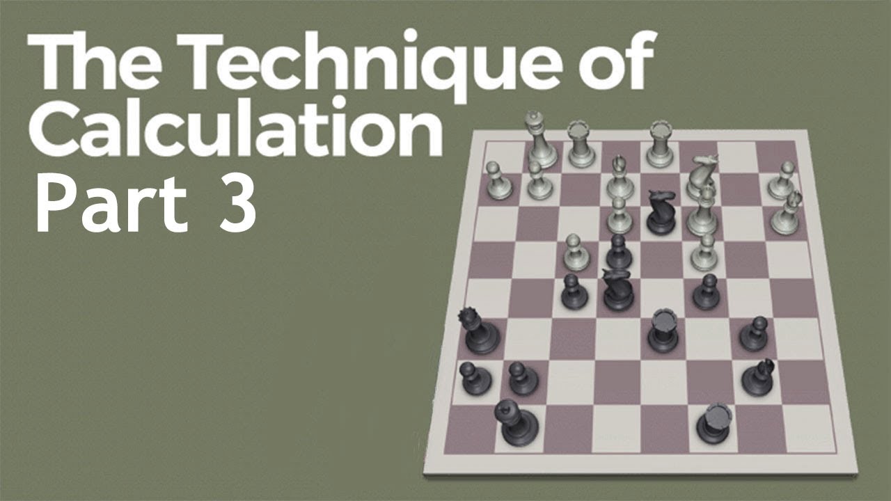 The Technique of Calculation in chess- Part 3 - YouTube