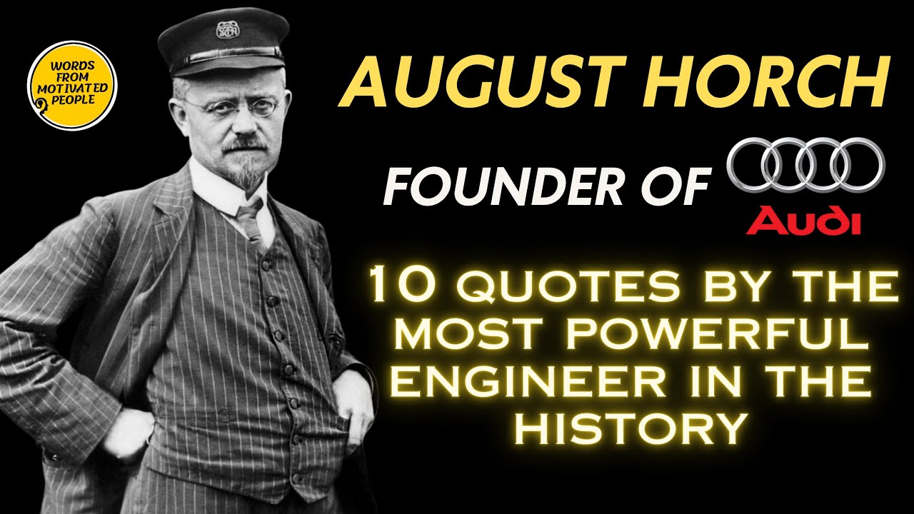10 QUOTES BY THE FOUNDER OF ( AUDI ) AUGUST HORCH - YouTube