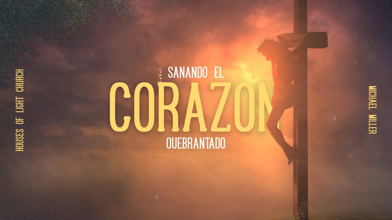 Sanando el Corazón Quebrantado - YouTube