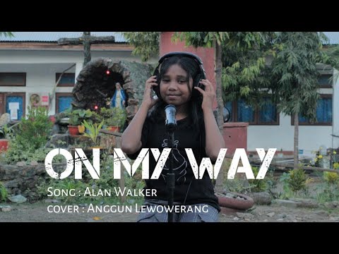 ON MY WAY |COVER : ANGGUN LEWOWERANG | SONG: ALAN WALKER, SABRINA ...