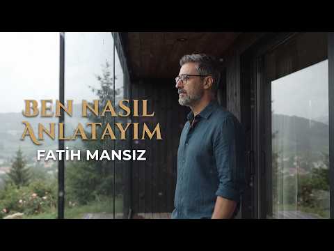 BEN NASIL ANLATAYIM | Fatih Mansız