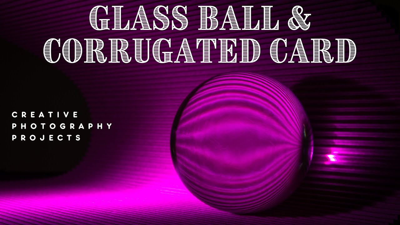 Glass ball & corrugated cardboard: Fun and creative in-camera ...