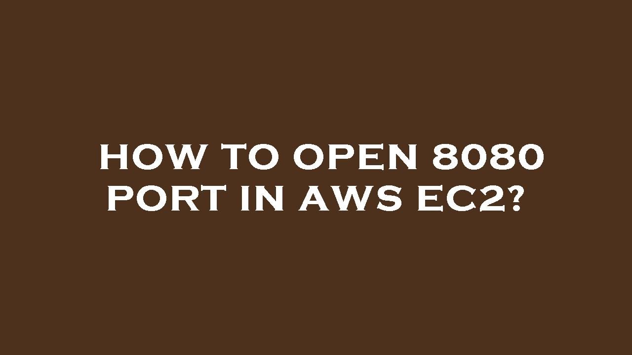 How To Open 8080 Port In Aws Ec2 YouTube how-to-open-8080-port-in-aws-ec2-youtube