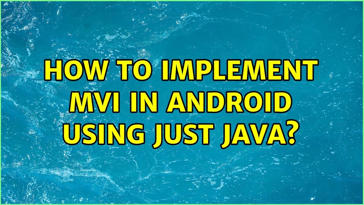 How to Implement MVI in Android using just Java? - YouTube