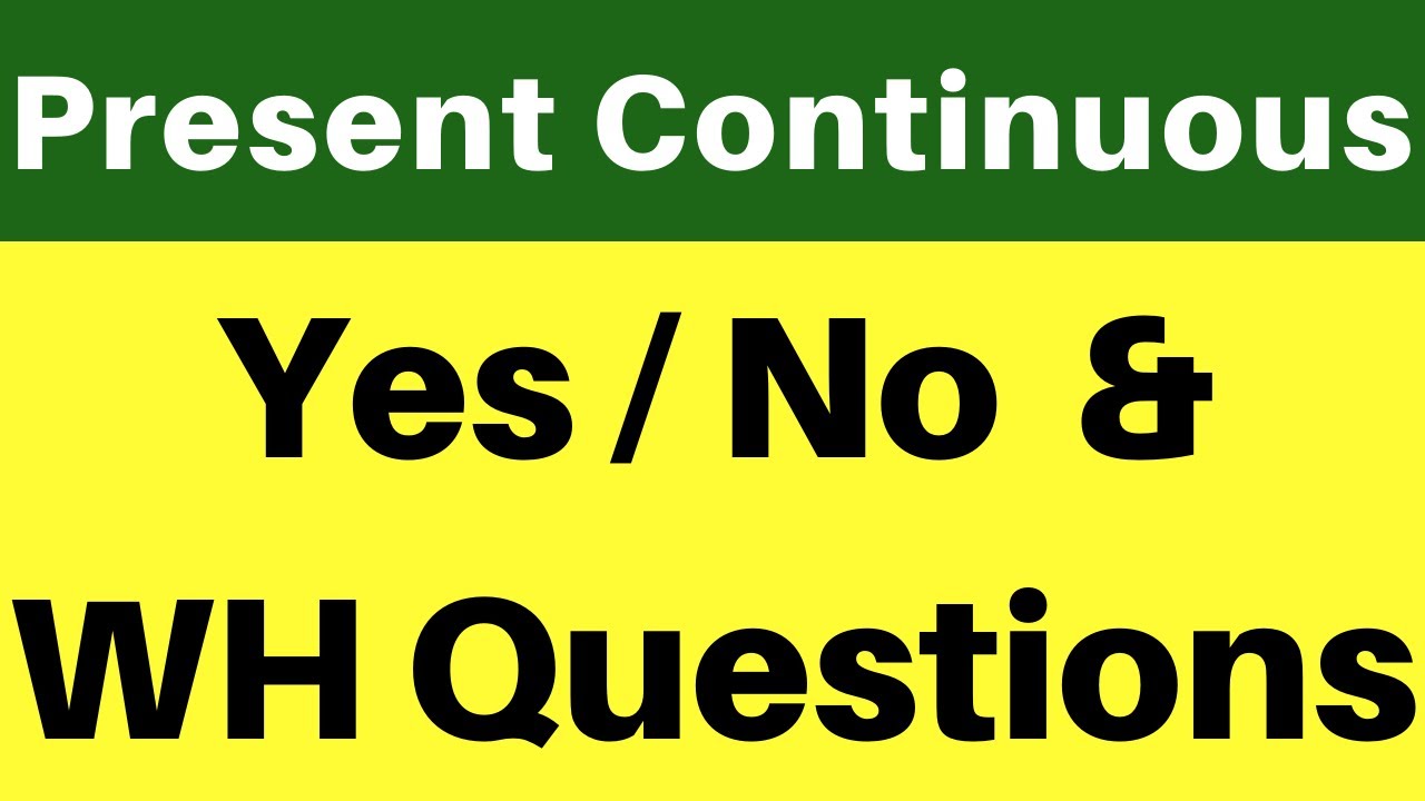 Yes Or No Questions WH Questions Present Continuous Tense YouTube yes-or-no-questions-wh-questions-present-continuous-tense-youtube