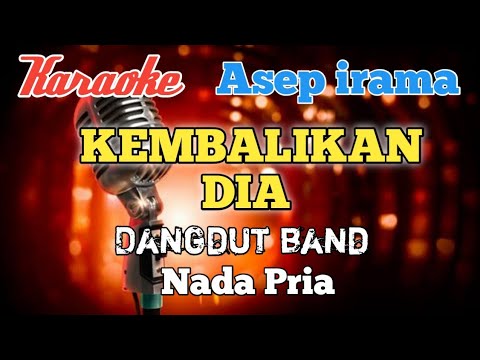 Kembalikan dia - Asep irama Karaoke Dangdut nada Pria - YouTube