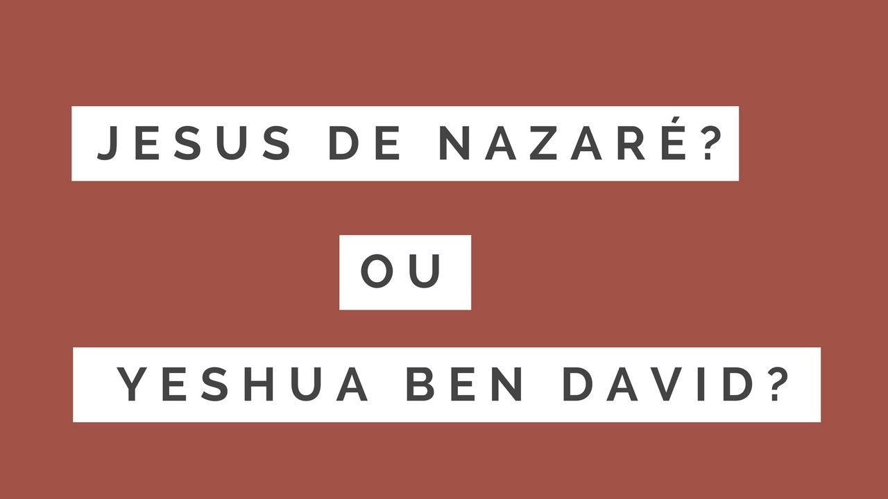 JESUS DE NAZARÉ OU YESHUA BEN DAVID? - YouTube