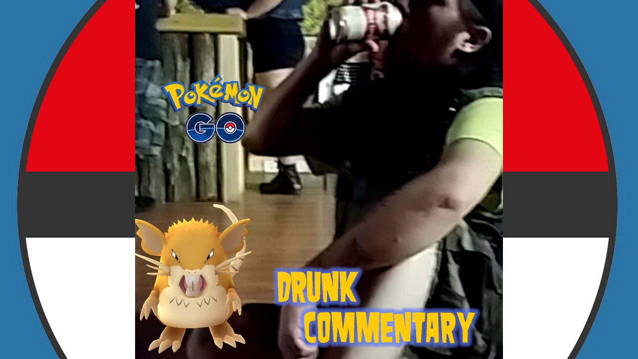 Pokemon Go Drunk Commentary - YouTube