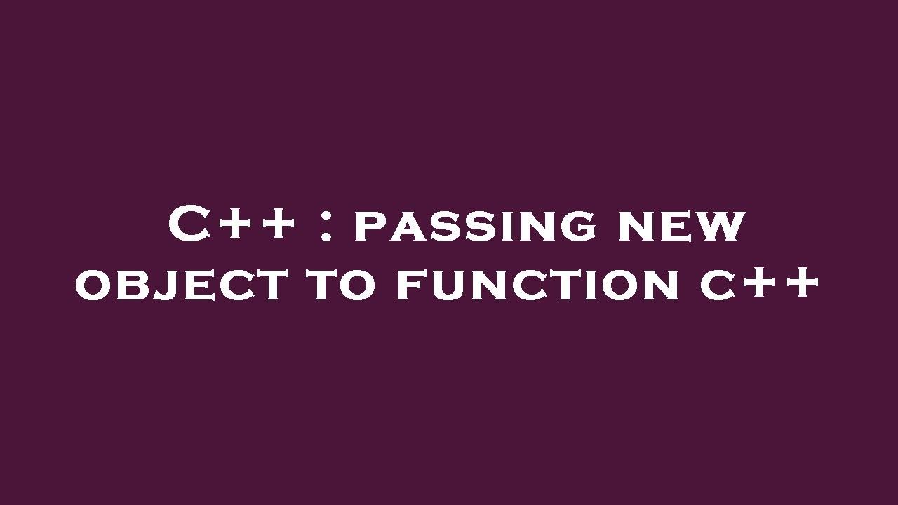 C Passing New Object To Function C Youtube 8674