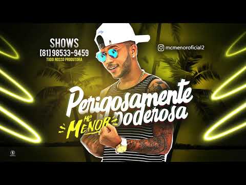 MC MENOR - PERIGOSAMENTE PODEROSA - MÚSICA NOVA