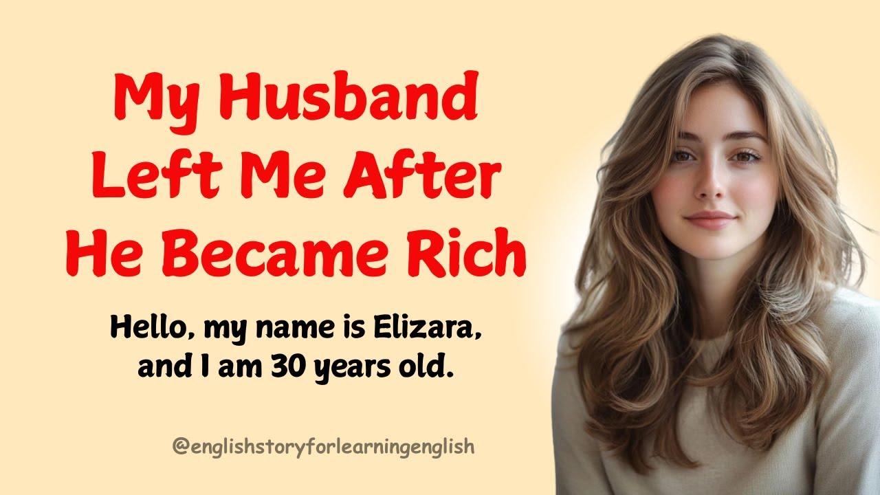 He Left Me When He Got Rich | Emotional English Story for Beginners (A1 ...