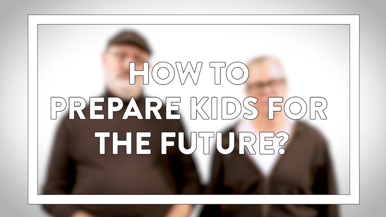 How To Prepare Kids For The Future YouTube How To Prepare Kids For The Future YouTube
