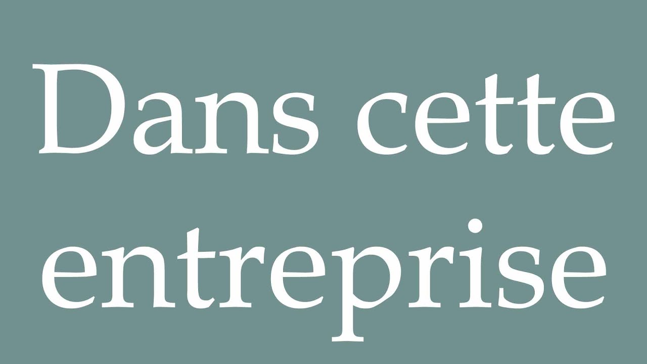 How to Pronounce ''Dans cette entreprise'' (In this enterprise ...