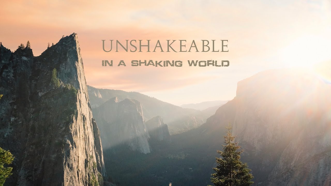 Unshakeable in a shaking world - YouTube